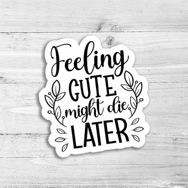 Feeling Cute, Might Die Later Die Cut Sticker
