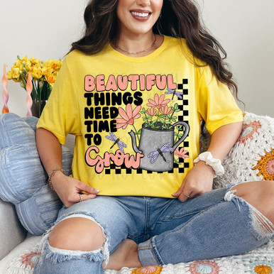 Beautiful Things Need Time To Grow DTF Heat Transfer