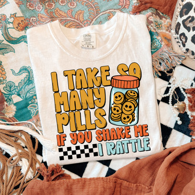 I Take So Pills If You Shake Me I Rattle DTF Heat Transfer
