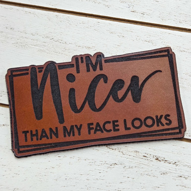 I'm Nicer Than My Face Looks Leather Hat Patch