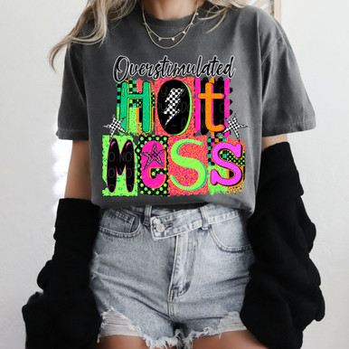 Overstimulated Hot Mess DTF Heat Transfer