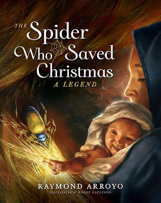 The Spider Who Saved Christmas, A Legend by Raymond Arroyo ...