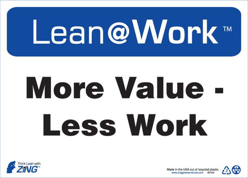 More Value Less Work Sign - Lean @ Work | Zing