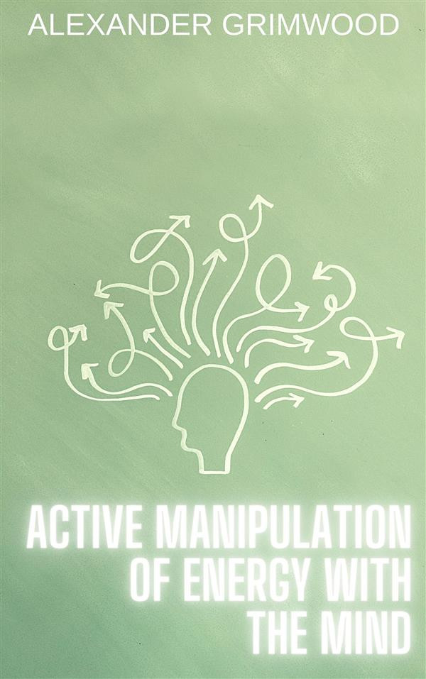 Active Manipulation of Energy with the Mind - ebook