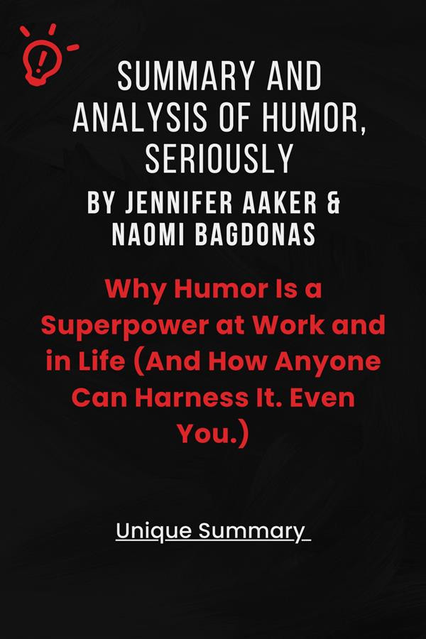 Summary and Analysis of Humor, Seriously by Jennifer Aaker & Naomi ...