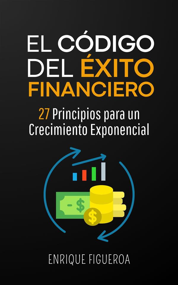 El Código del Éxito Financiero: 27 Principios para un Crecimiento ...