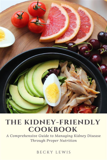 The Kidney-Friendly Cookbook: A Comprehensive Guide to Managing Kidney ...