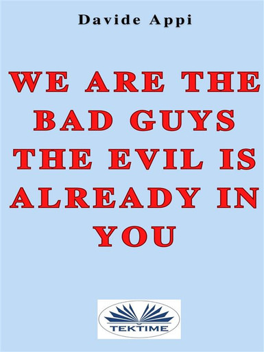We Are The Bad Guys. The Evil Is Already In You: Consciously Changing ...