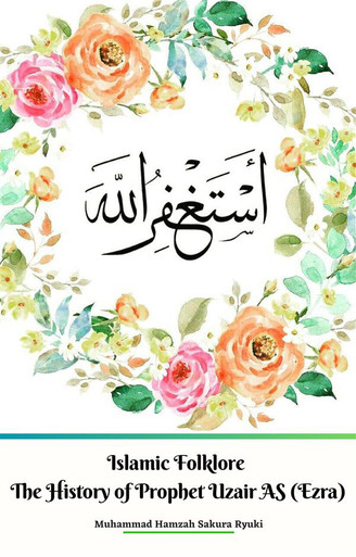 Islamic Folklore The History of Prophet Uzair AS (Ezra) - ebook