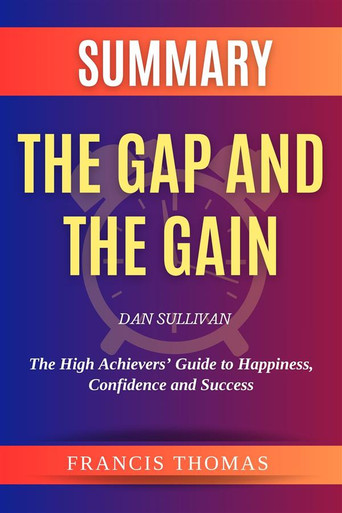 Summary of The Gap and the Gain by Dan Sullivan:The High Achievers ...