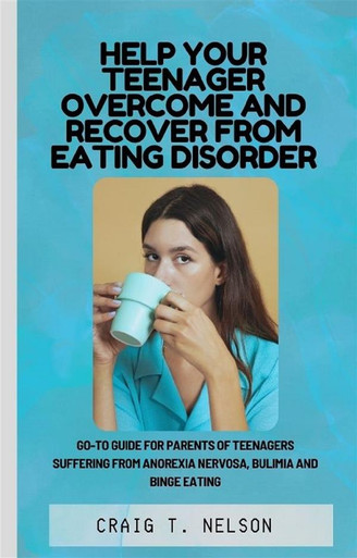 Help Your Teenager Overcome and Recover from Eating Disorder - ebook