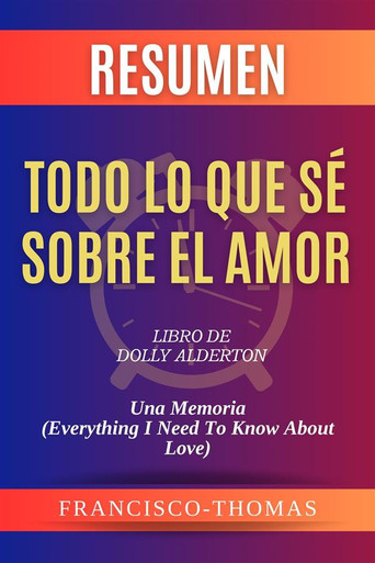 Resumen de Todo Lo Que Sé Sobre El Amor Libro de Dolly Alderton:Una Memoria (Everything I Need ...