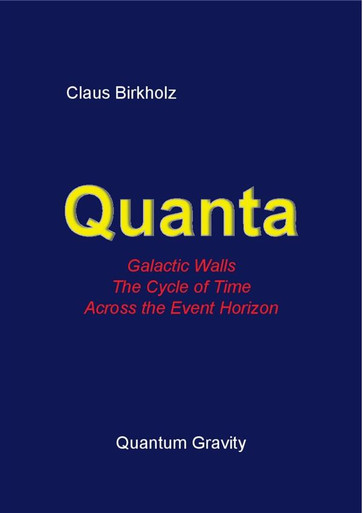 Quanta, Galactic Walls, The Cycle of Time, Accross the Event Horizon ...