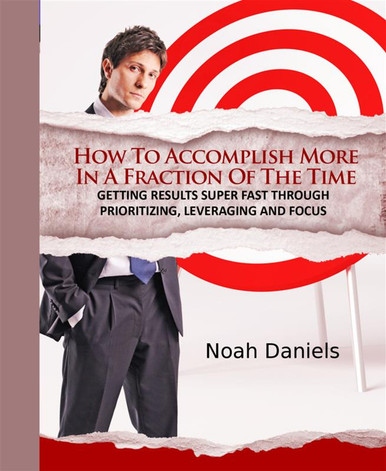 How To Accomplish More In A Fraction Of The Time - ebook