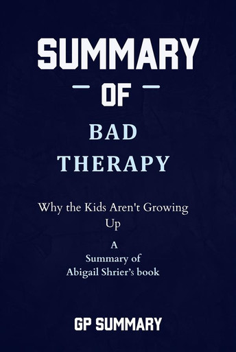 Summary of Bad Therapy by Abigail Shrier: Why the Kids Aren't Growing ...