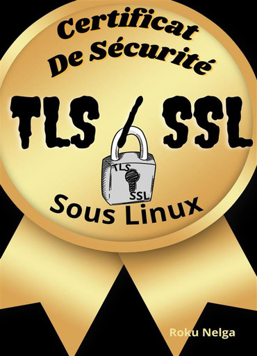 Certificat De Sécurité TLS/SSL Sous Linux - ebook