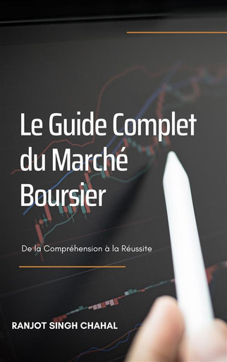 Le Guide Complet du Marché Boursier: De la Compréhension à la Réussite - ebook