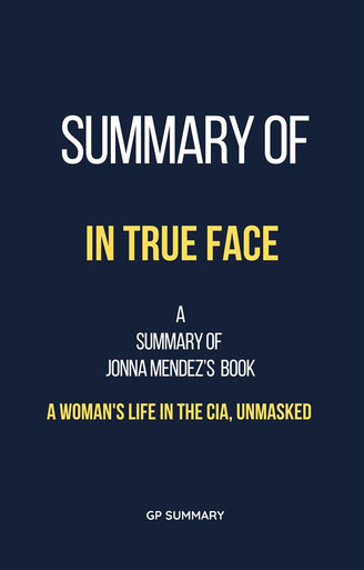 Summary of In True Face by Jonna Mendez: A Woman's Life in the CIA ...