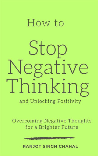 How to Stop Negative Thinking and Unlocking Positivity: Overcoming ...