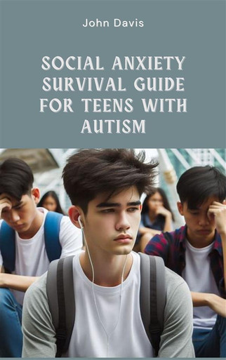 Social Anxiety Survival Guide for Teens with Autism - ebook