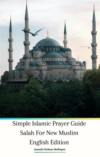 Simple Islamic Prayer Guide Salah For New Muslim English Edition - ebook