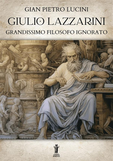 Giulio Lazzarini, grandissimo filosofo ignorato - ebook