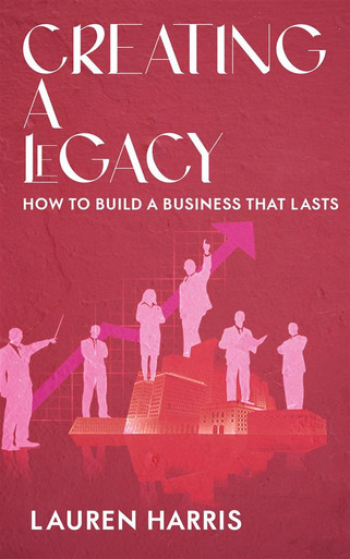 Creating a Legacy - How to Build a Business That Lasts - ebook