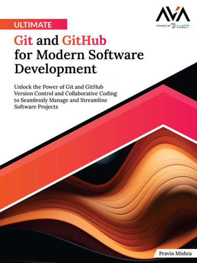 Ultimate Git and GitHub for Modern Software Development: Unlock the ...