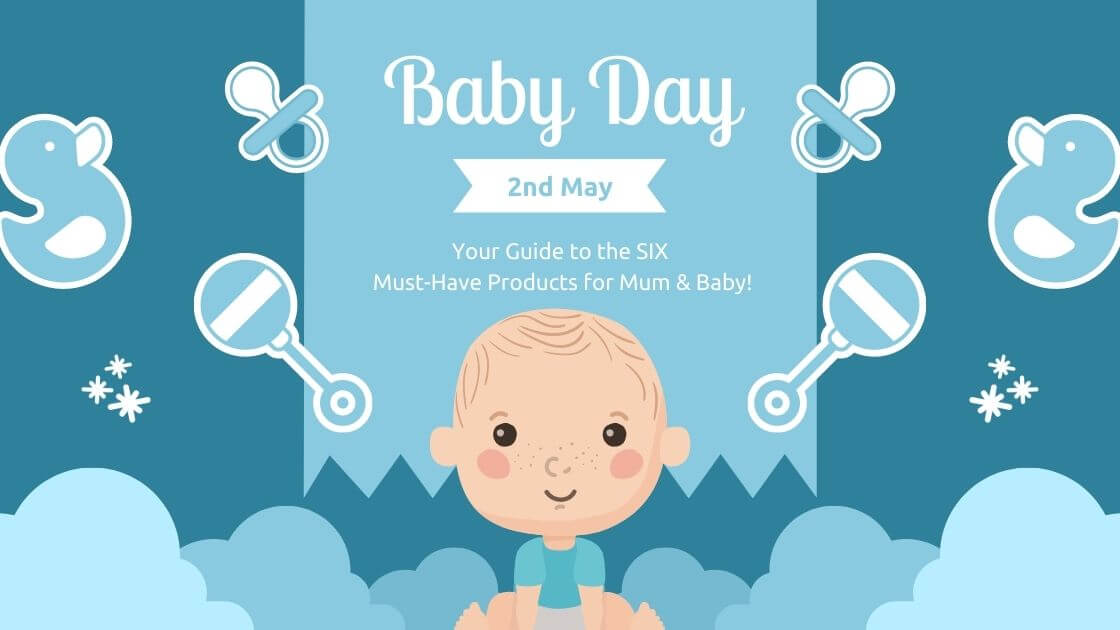 Happy Baby Day! Our Guide to the SIX Must-Have Products for Mum & Baby ...