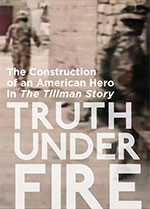 Truth Under Fire: The Construction of an American Hero in The Tillman ...