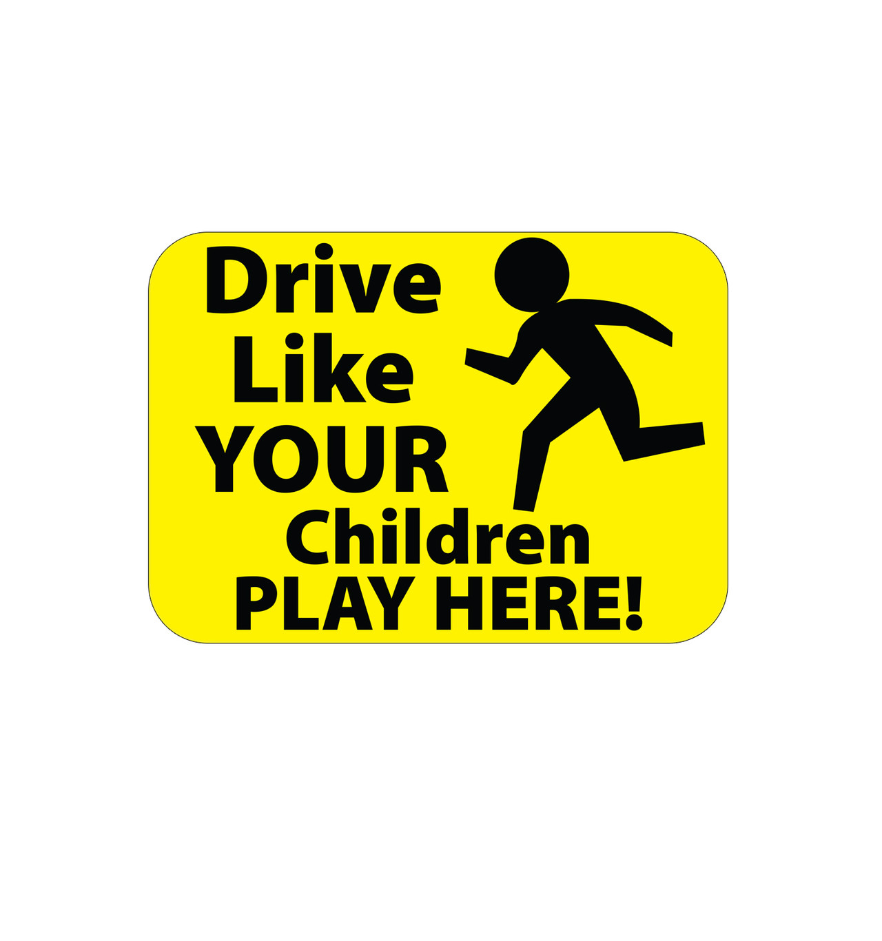 Drive Like Your Children Play Here Outdoor Safety Sign