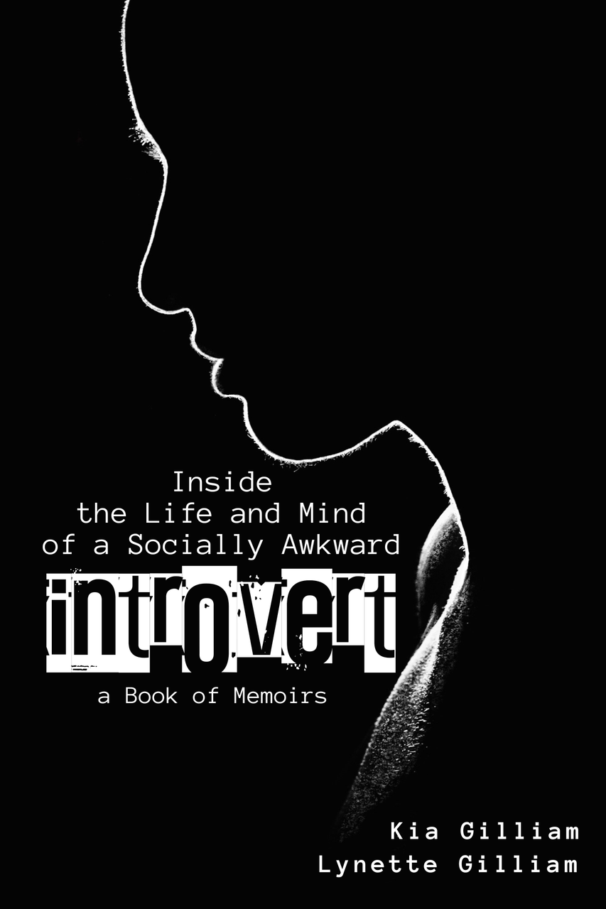 Inside the Life and Mind of a Socially Awkward Introvert: A Book of Memoirs