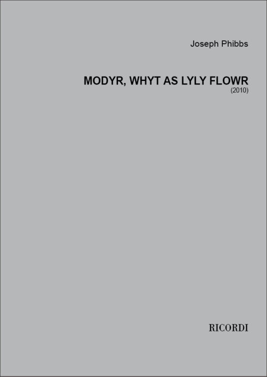 Joseph Phibbs: Modyr, whyt as lyly flowr - Choral Score