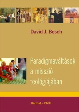 Paradigmaváltások a misszió teológiájában - David Bosch