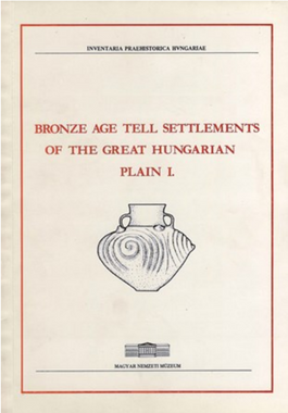 Tibor Kovács–Ilona Stanczik: Bronze Age Tell Settlements of the Great Hungarian. Plain I ...