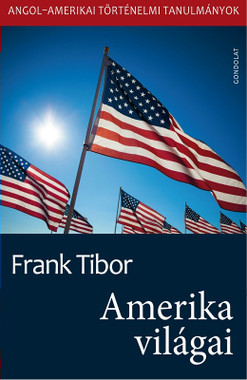 Frank Tibor: Amerika világai – Anglo-American Historical Studies II.