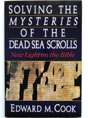 Solving the Mysteries of the Dead Sea Scrolls by Edward M.Cook