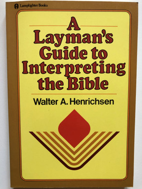 A Layman’s Guide to Interpreting the Bible by Walter A.