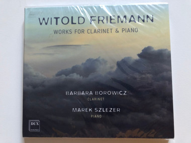 Witold Friemann: Works For Clarinet & Piano - Barbara Borowicz (clarinet), Marek Szlezer (piano ...
