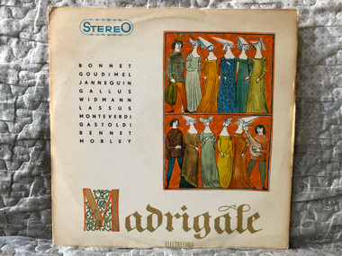 Madrigale - Bonnet; Goudimel; Jannequin; Gallus; Widmann; Lassus ...