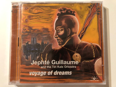 Jephté Guillaume And The Tèt Kale Orkestra – Voyage Of Dreams ...