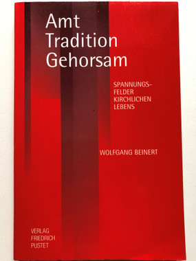 Amt, Tradition, Gehorsam by Wolfgang Beinert