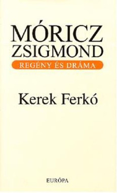 KEREK FERKÓ / AUTHOR: MÓRICZ ZSIGMOND / EURÓPA KÖNYKIADÓ KFT. 2008 ...