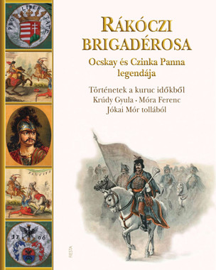 Rákóczi brigadérosa - Ocskay és Czinka Panna legendája