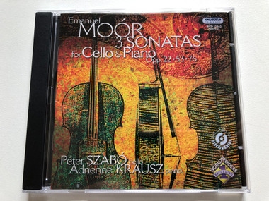 Emanuel Moor: 3 Sonatas for Cello & Piano Opp. 22, 53, 76 - Peter Szabo ...