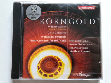 Korngold - Military March; Cello Concerto; Piano Concerto For Left Hand - Peter Dixon (cello ...