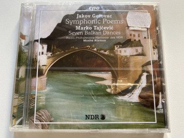 Jakov Gotovac: Symphonic Poems, Marko Tajčević: Seven Balkan Dances ...