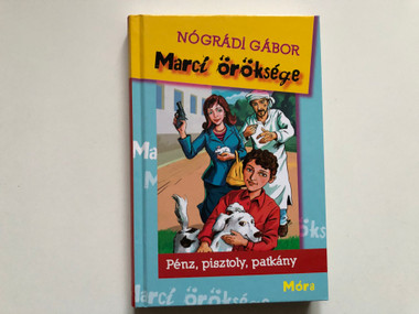 Marci Öröksége by Nógrádi Gábor | Móra Könyvkiadó