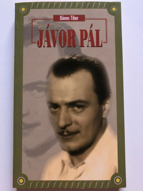 Bános Tibor: Jávor Pál - Biography of a Hungarian Actor