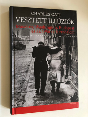 Vesztett Illúziók – Charles Gati 1956-os Forradalom Elemzése